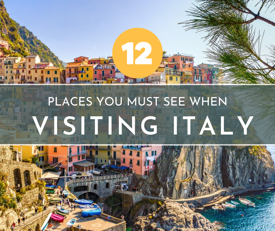 12 Places You Must See When Visiting Italy: A First Timers Guide